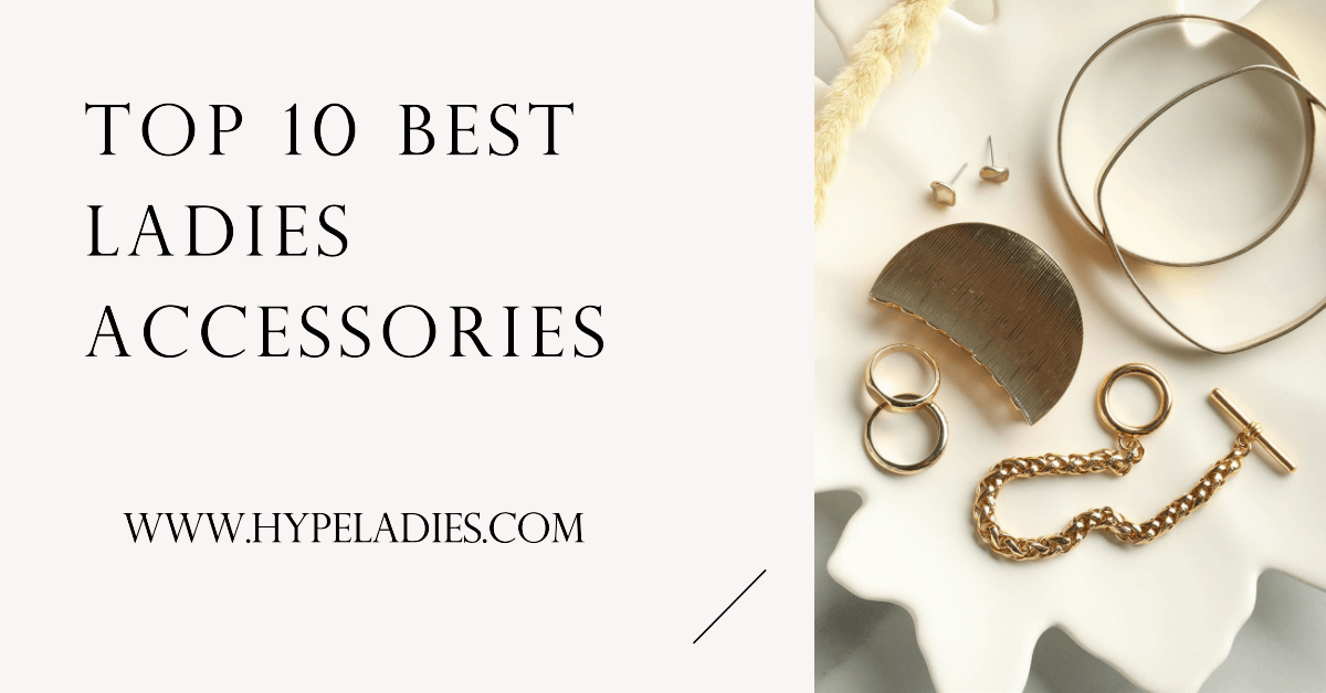 Top 10 Best Ladies Accessories: Elevate Your Style with These Must-Have ...