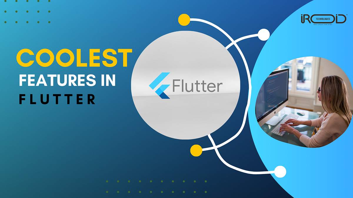 What are some coolest features in Flutter? | by iROID Technologies | Jul, 2023 | Medium