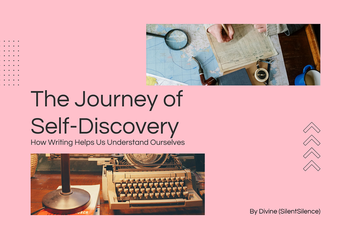 The Journey of Self-Discovery: How Writing Helps Us Understand ...