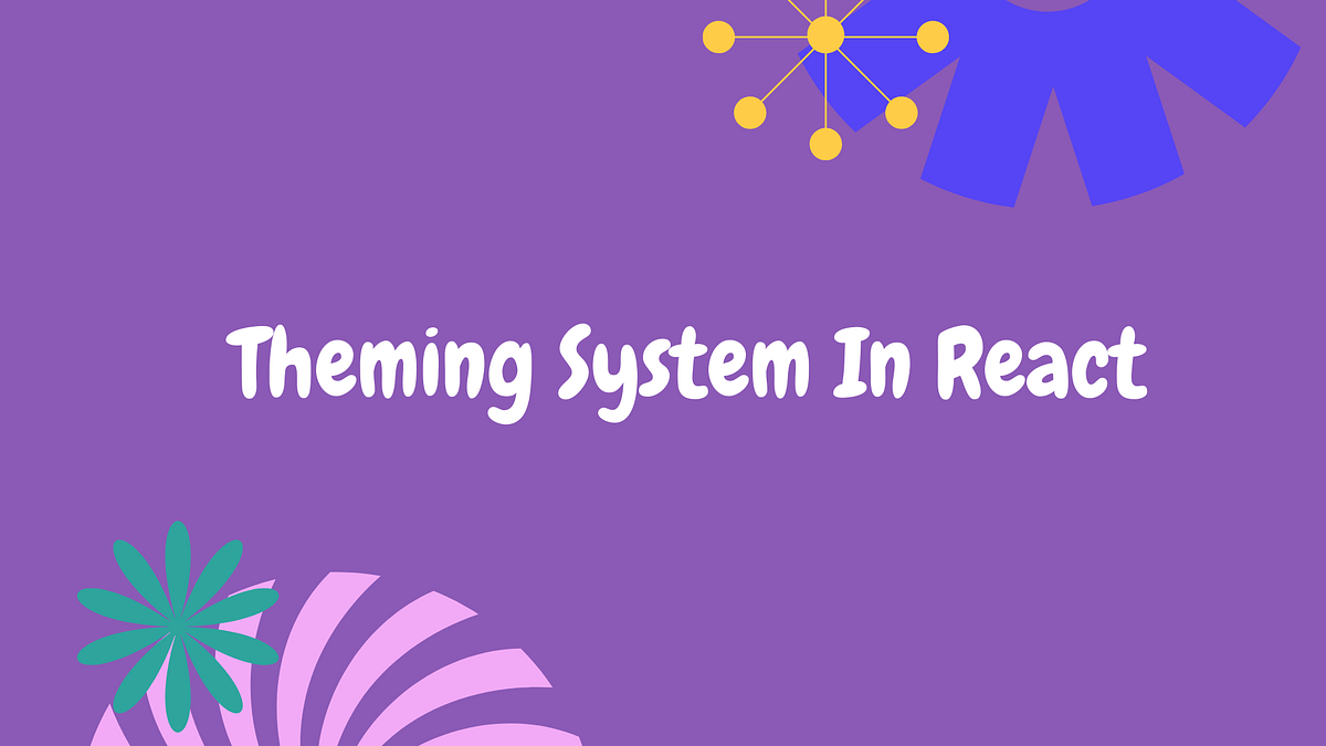 An Easy Way to Add Multiple Themes in a React App | by Noor Ul Usba | JavaScript in Plain English