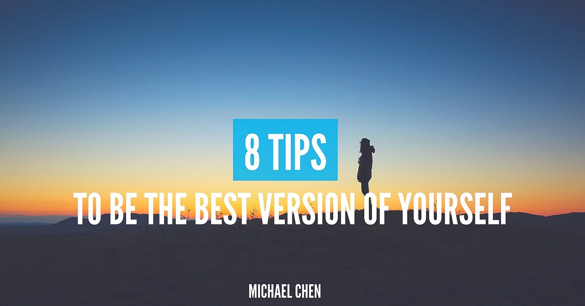 8 Tips to be the Best Version of Yourself | by Michael Chen | Aspire ...