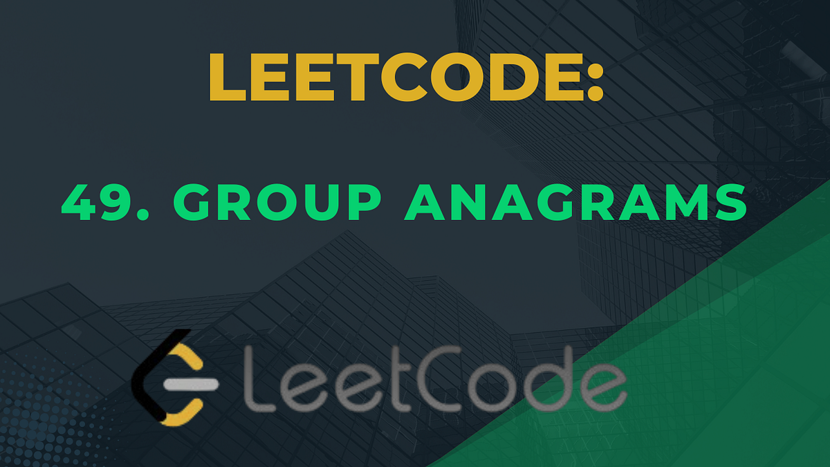 LeetCode Problem: 49. Group Anagrams | by Abdullah Niaz | Jul, 2025 | Medium
