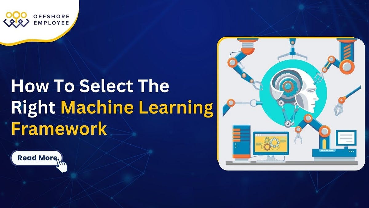 How to Select The Right Machine Learning Framework | by Offshore ...