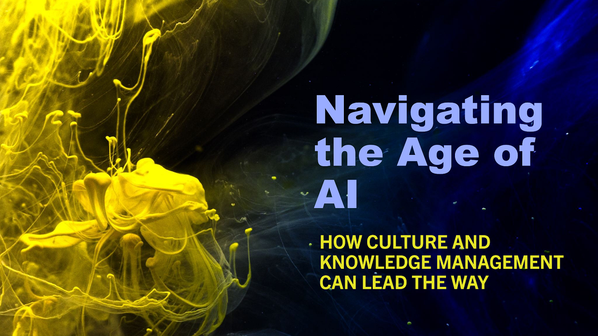 Navigating the Age of AI: How Culture and Knowledge Management Can Lead ...