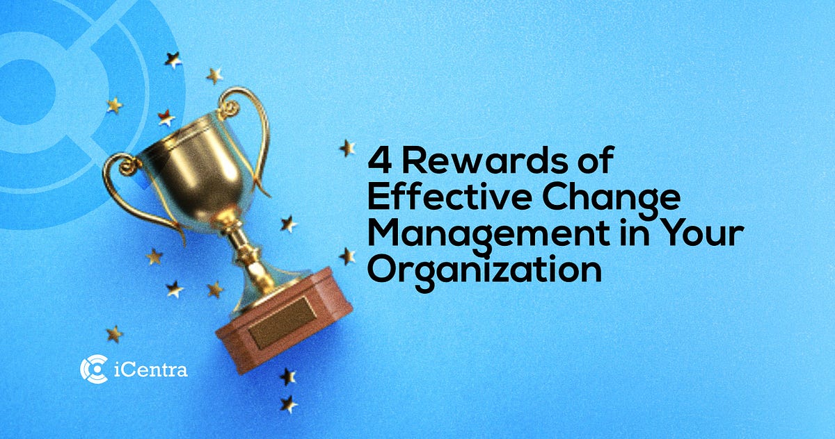 4 Rewards of Effective Change Management in Your Organization | by ...