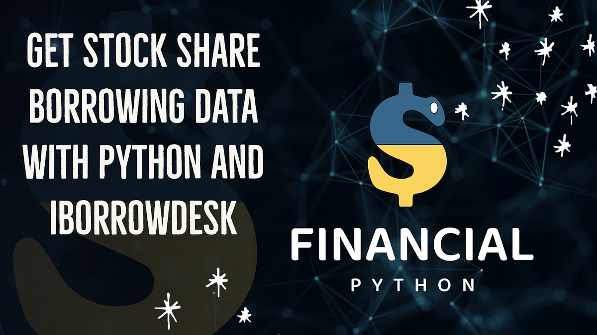 Get Stock Share Borrowing Data with Python and iBorrowDesk | by ...