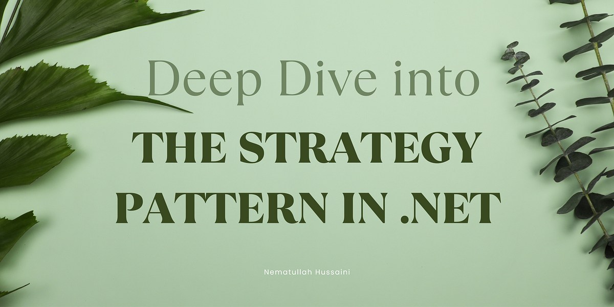 Deep Dive Into the Strategy Pattern in .NET! | by Nematullah Hussaini ...