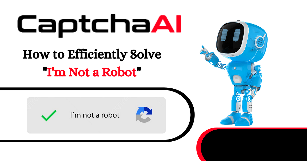 How to Efficiently Solve “I’m Not a Robot” Using Captcha Solver | by ...