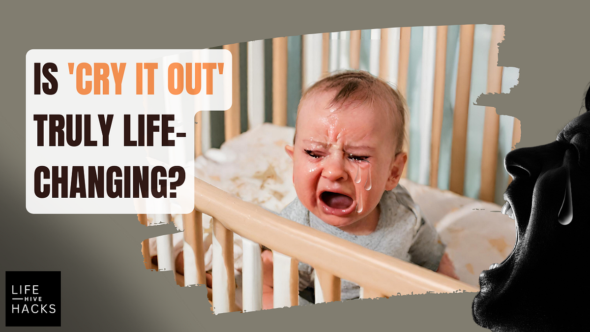 Is ‘Cry It Out’ Truly Life-Changing? | by Emmanuel Morales | Life Hacks Hive