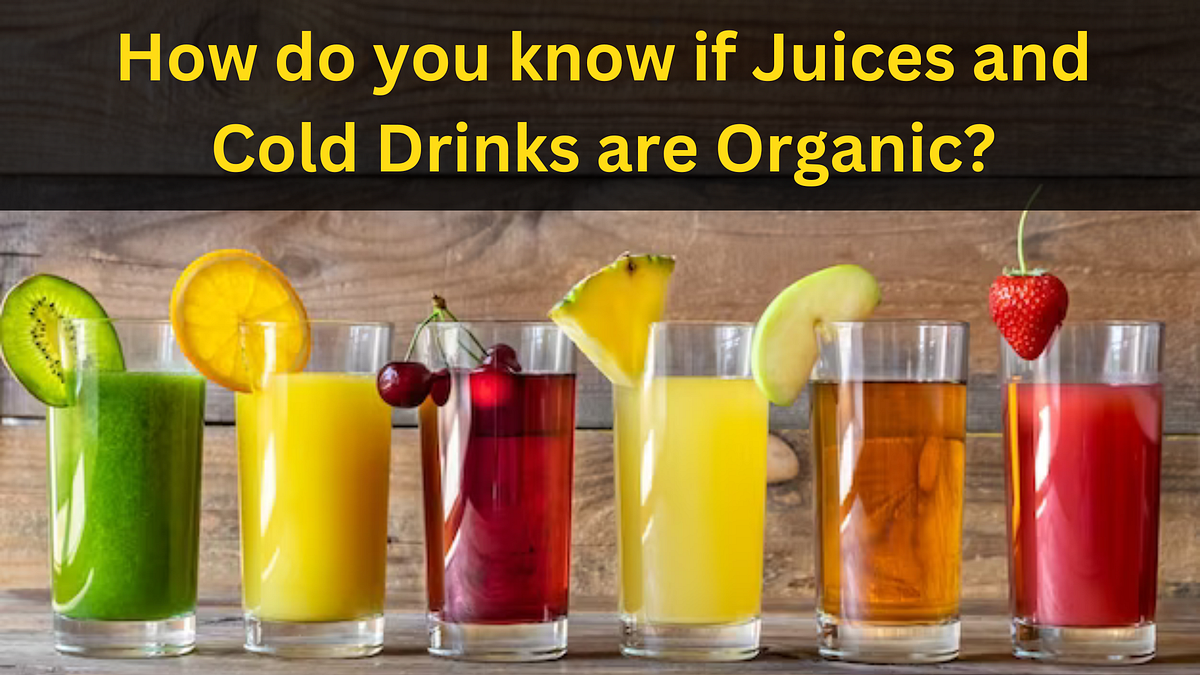 How do you know if Juices and Cold Drinks are Organic? | by Angela ...