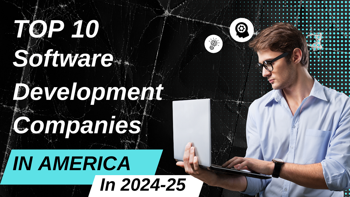 Top 10 Software Development Companies in America | Medium