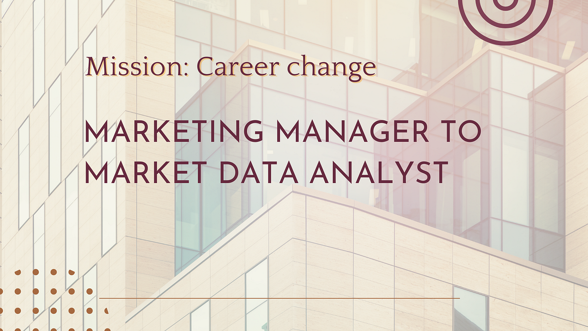 Career Change: Marketing Manager to Market Data Analyst | by Adebanke ...