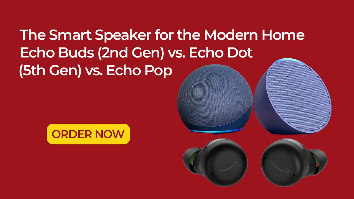 Echo Buds (2nd Gen) vs. Echo Dot (5th Gen) vs. Echo Pop: A ...