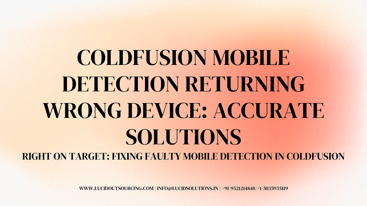 ColdFusion Mobile Detection Returning Wrong Device: Accurate Solutions ...
