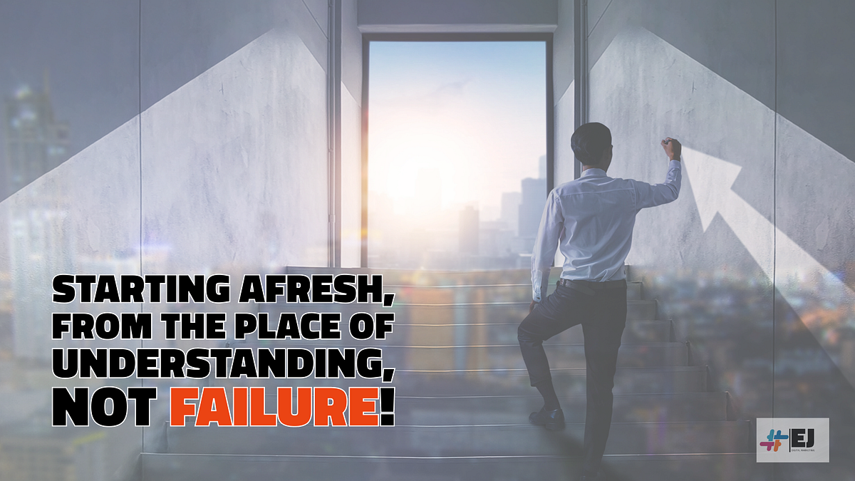 Starting Afresh from the Place of Understanding, Not Failure | by Estee ...