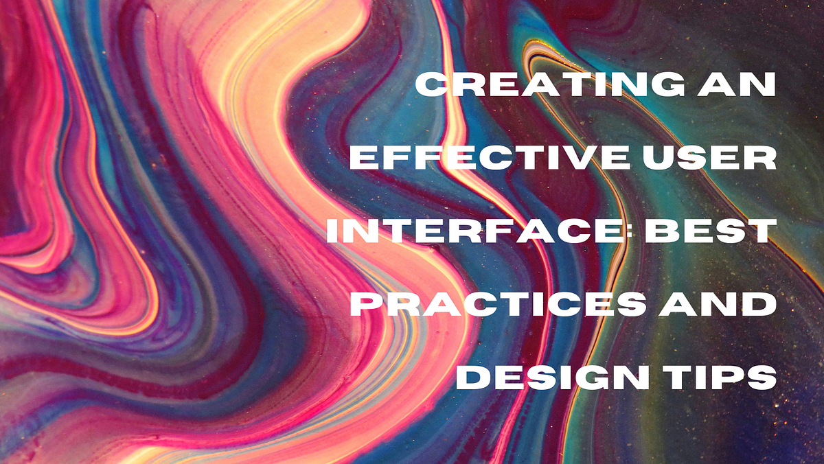 Creating An Effective User Interface Best Practices And Design Tips By Ivacan Medium