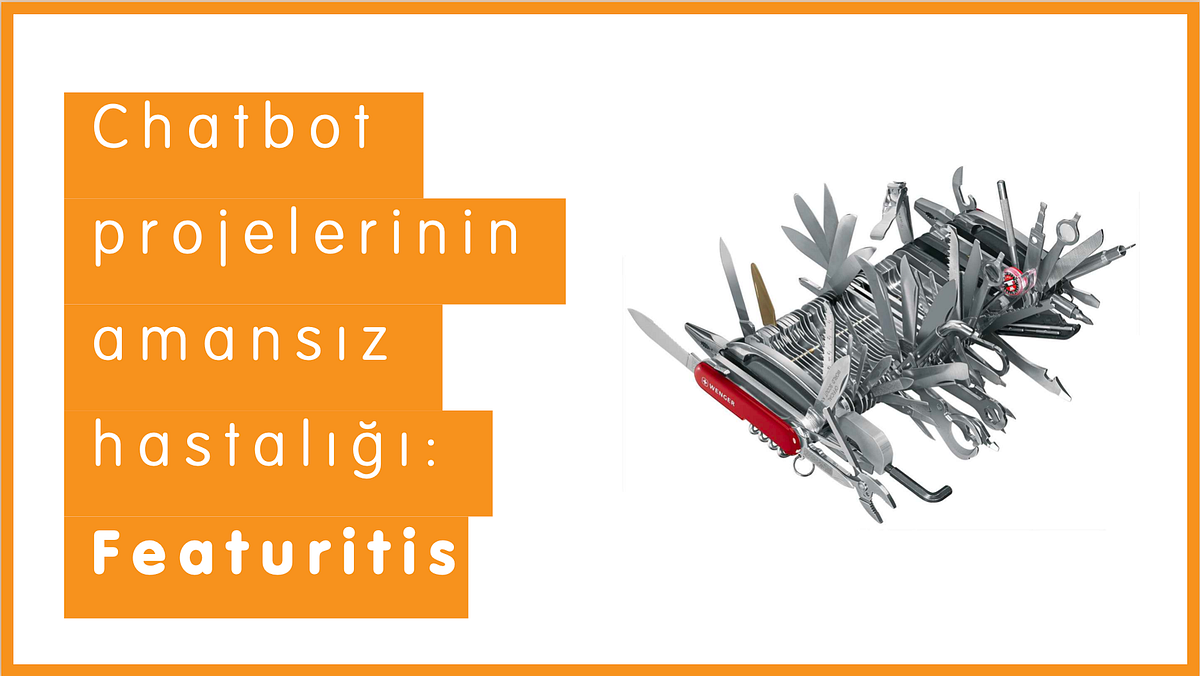 Chatbot projelerinin amansız hastalığı: Featuritis | by Umut Karlıklı ...
