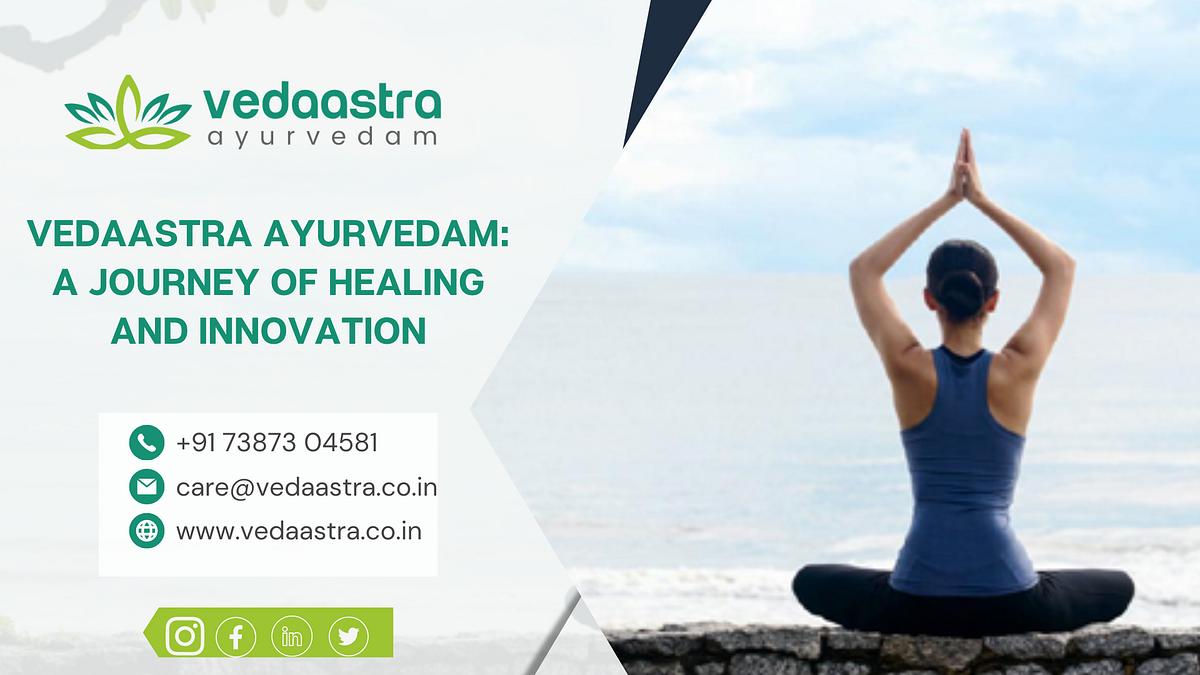 Vedaastra Ayurvedam: A Journey of Healing and Innovation | by vedaastra ...