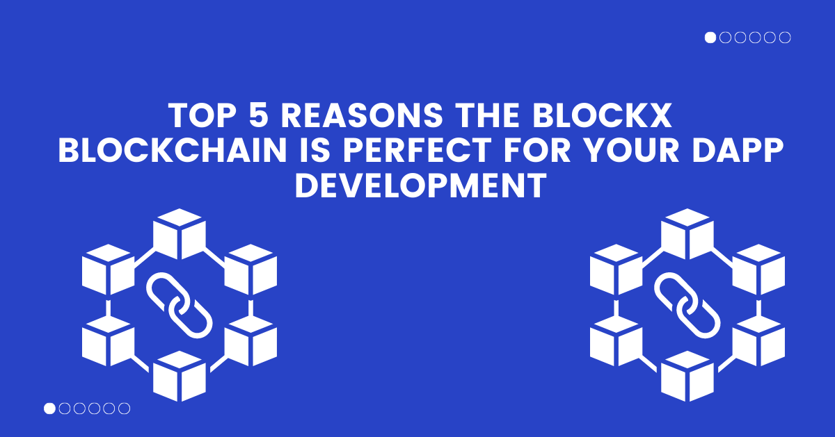 Top 5 Reasons the BlockX Blockchain is Perfect for Your Dapps ...