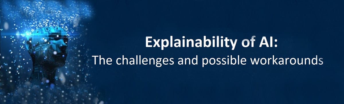 Explainability of AI: The challenges and possible workarounds | by ...