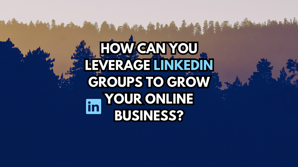 How Can You Leverage Linkedin Groups To Grow Your Online Business By Prashant Paudel Jun