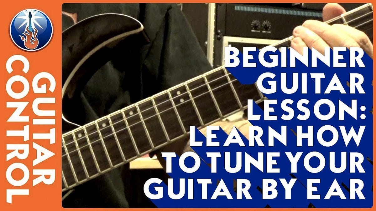 Beginner Guitar Lesson — Learn How to Tune Your Guitar By Ear | by ...