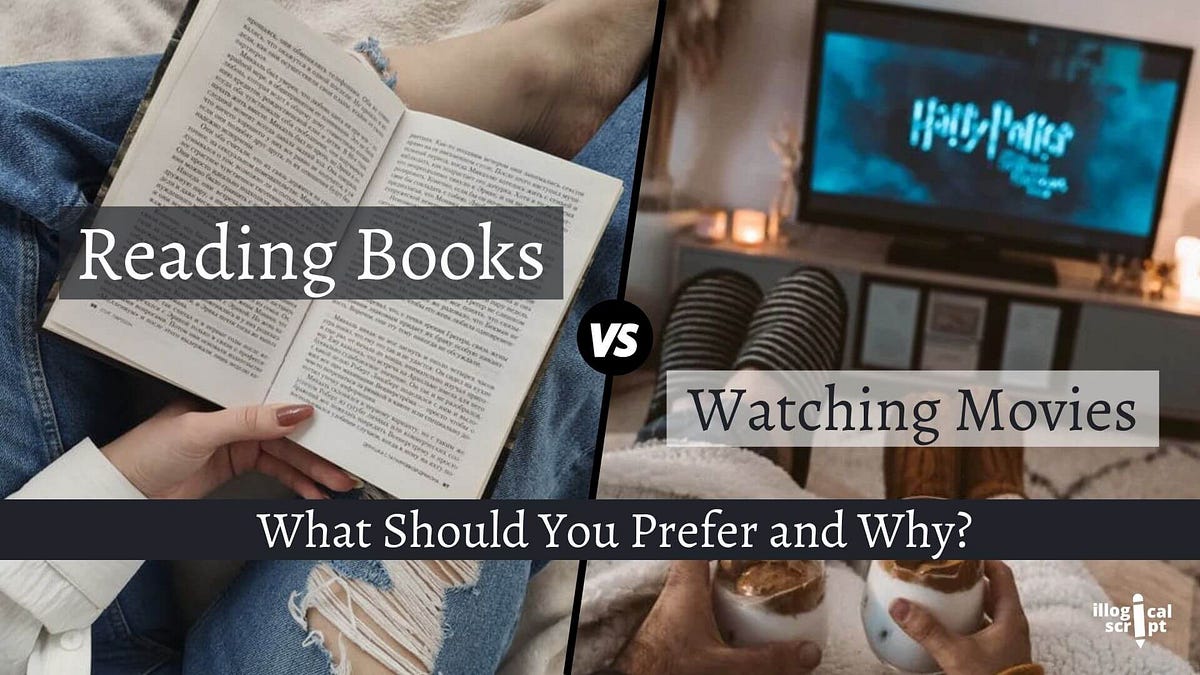 Reading Books Vs Watching Movies. “Books and movies are like apples and ...