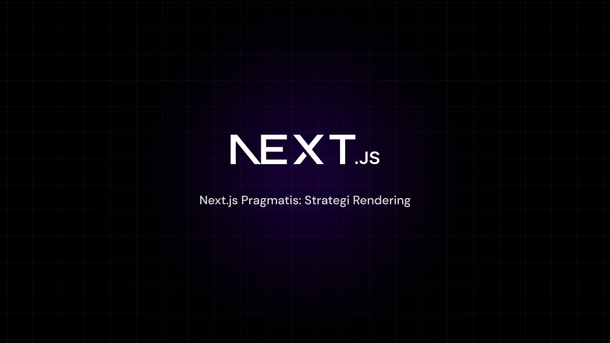 Next.js Pragmatis: Strategi Rendering | by Nauval | Kredibel | Medium