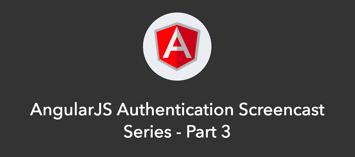 Angularjs Authentication Screencast Series — Part 3 By Auth0 Medium