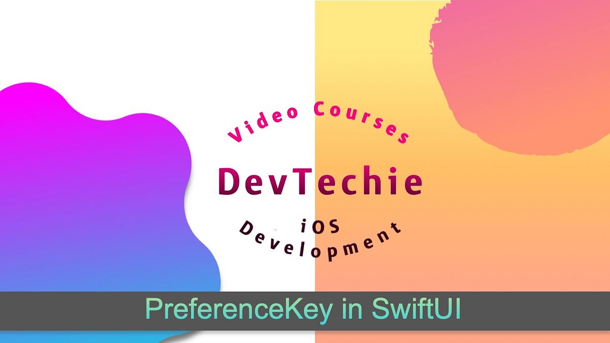 PreferenceKey & Preference Modifier in SwiftUI | by DevTechie | DevTechie | Medium