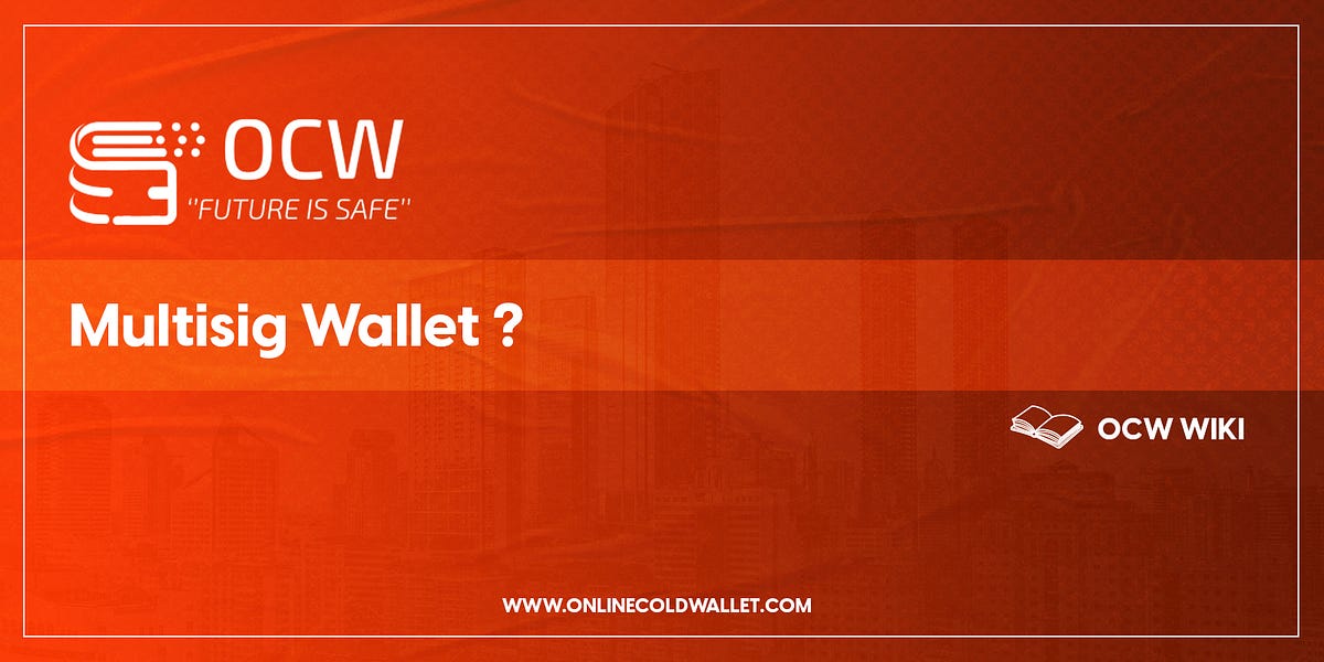 About Multisig Wallet As a simple analogy, we can imagine a secure ...