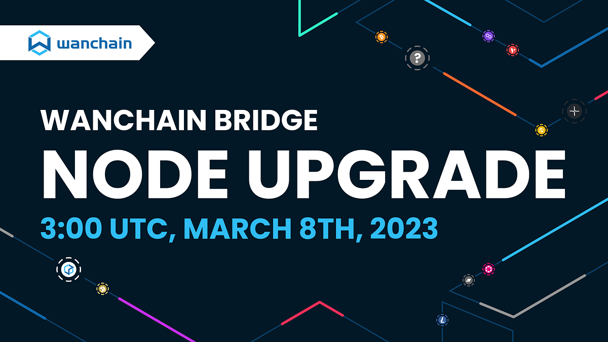 Wanchain Bridge Node upgrade coming on March 8th | Wanchain