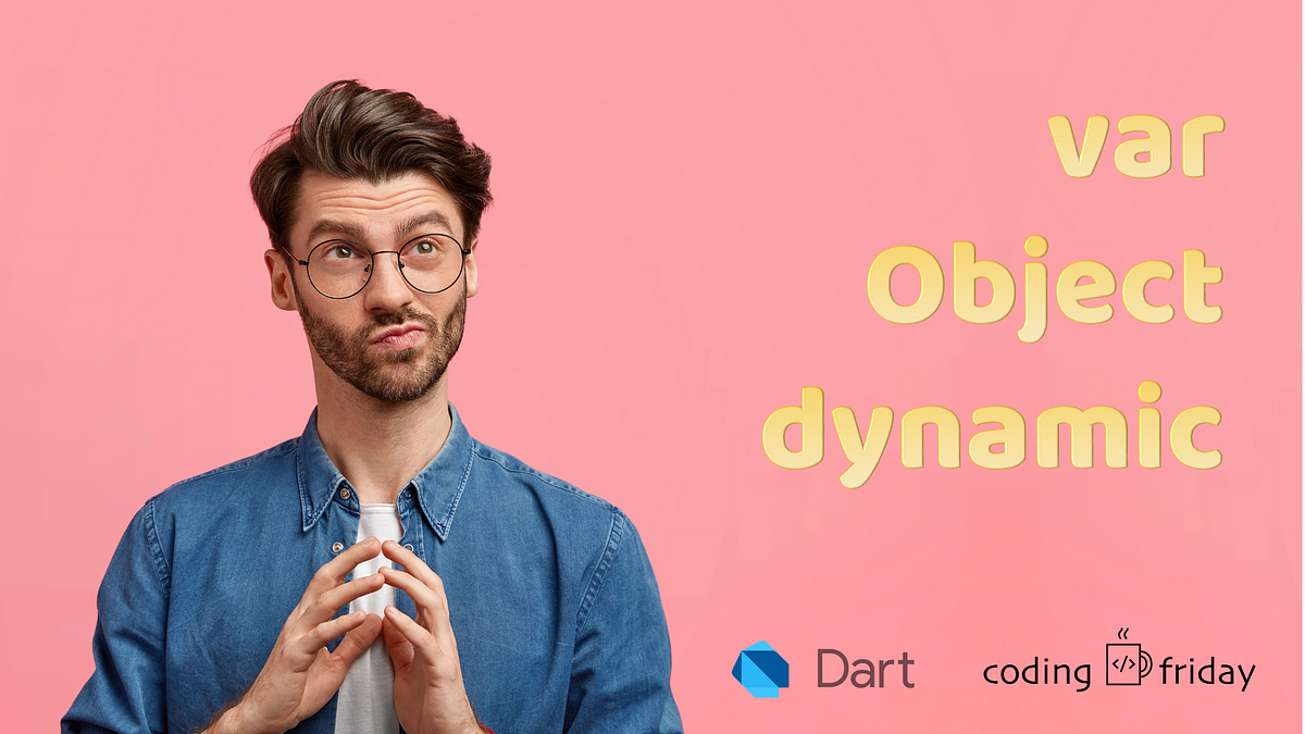 What are the differences between var, Object, and dynamic in DART | by Sukhrob Djumaev | Medium