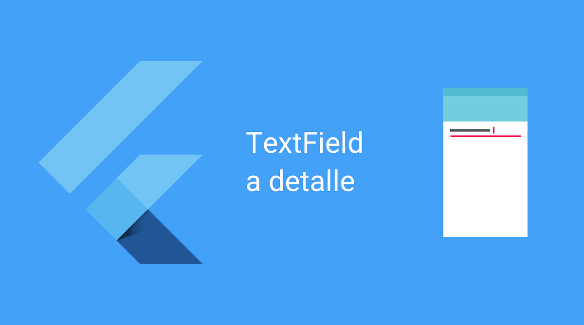 Flutter TextField Una Vista Detallada | by Rurick M. Poisot | Comunidad Flutter | Medium