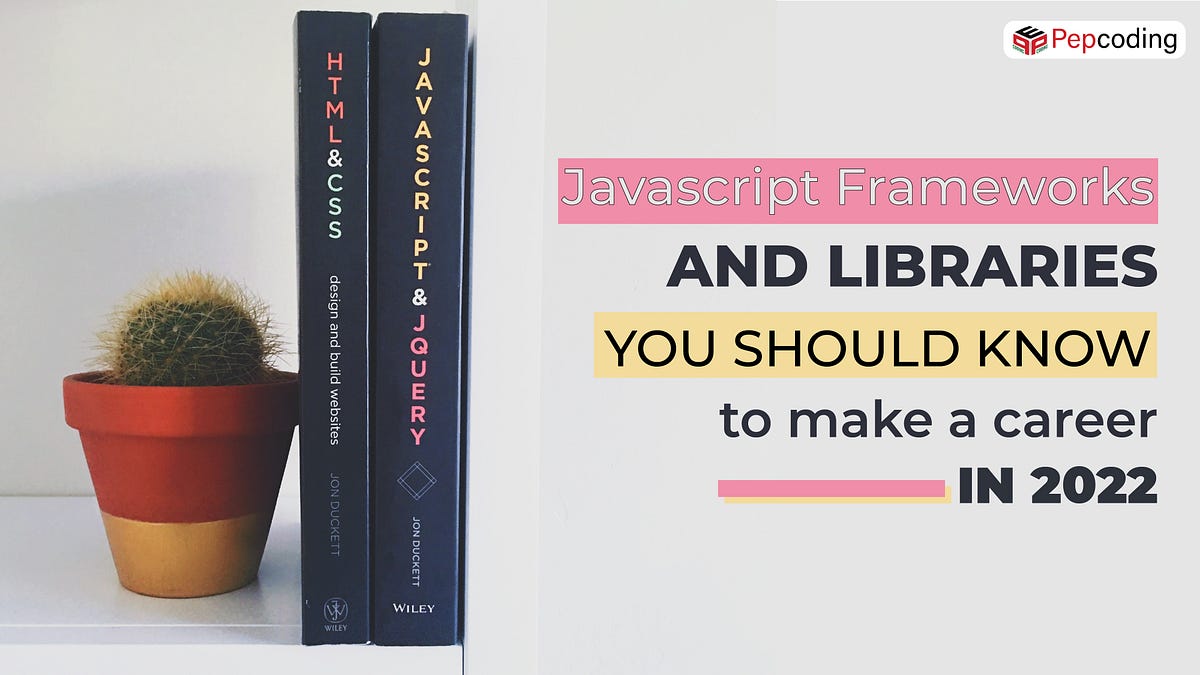 JavaScript Frameworks and Libraries to make a career in 2022 | by ...