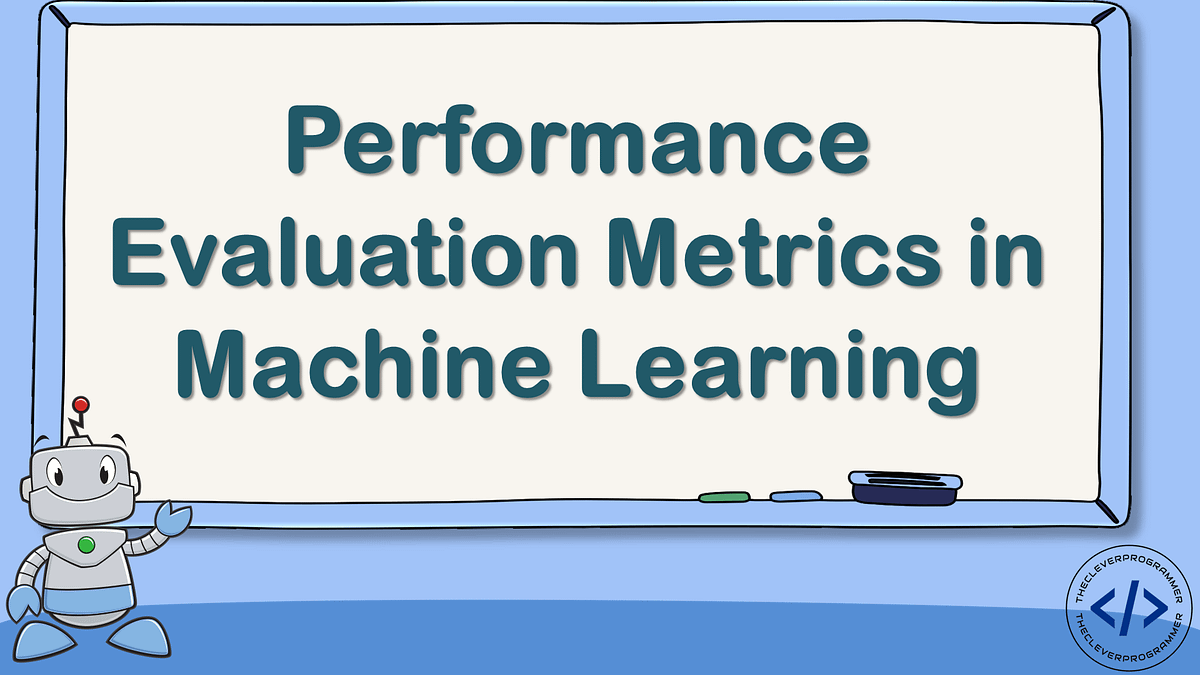 PERFORMANCE METRIC: A pathway to know if your model is working in a ...