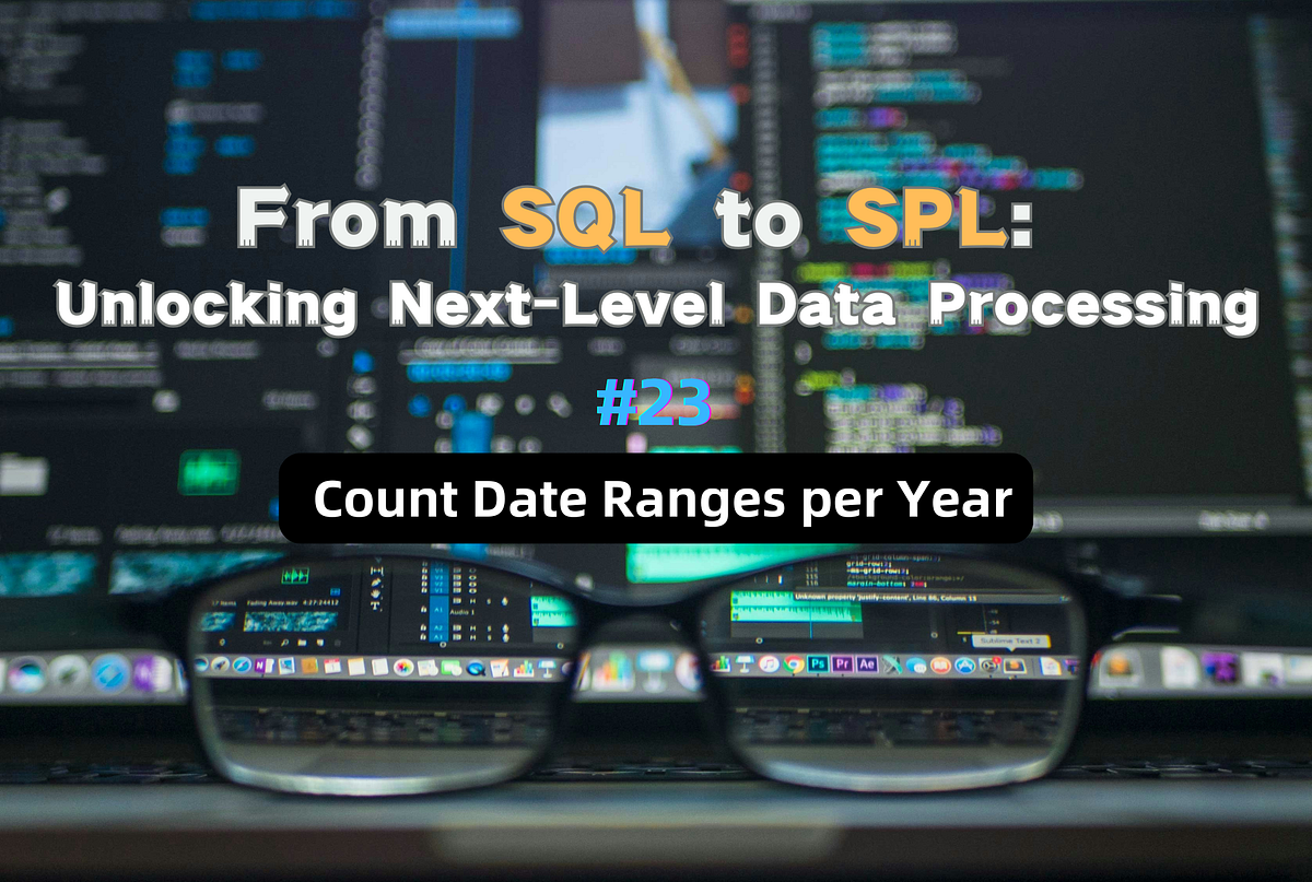 Count Date Ranges per Year — From SQL to SPL #23 | by esProc | Medium