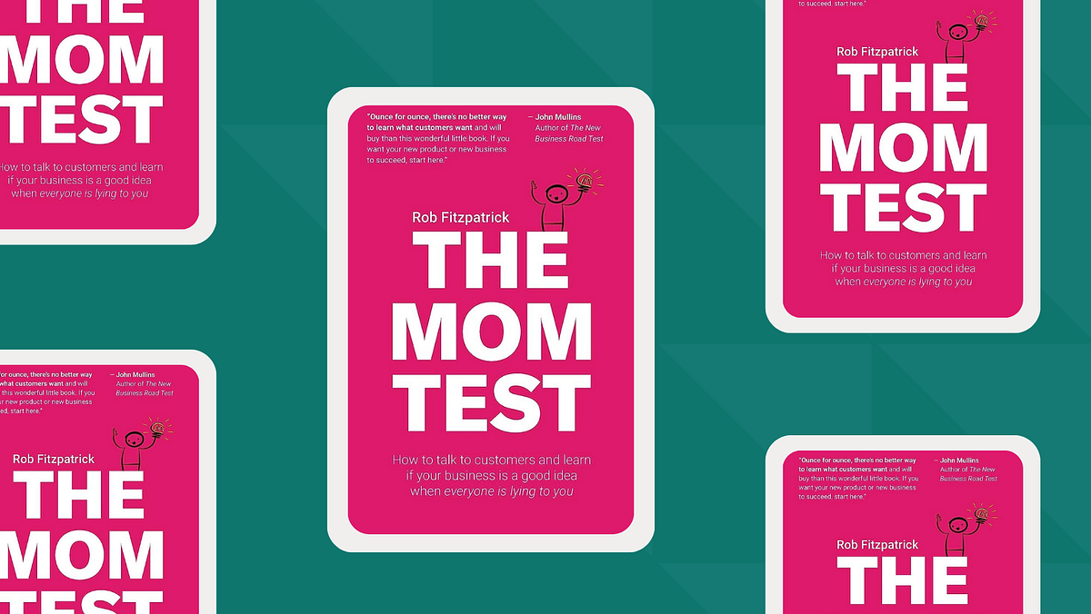 Book Summary: The Mom Test by Rob Fitzpatrick | Medium