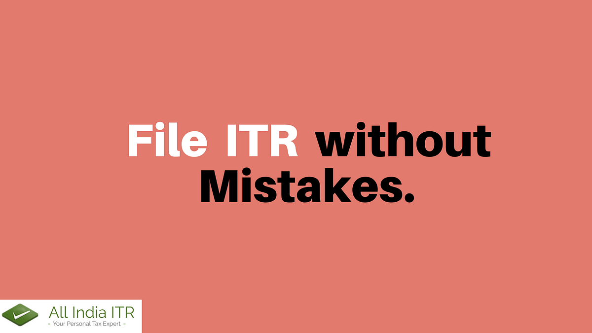 File ITR without mistakes. Whosoever has income in India is… | by All ...