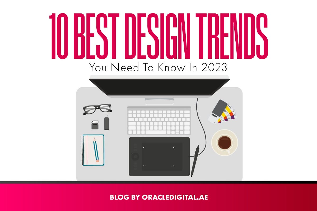 10 Best Design Trends You Need to Know in 2023 | Medium