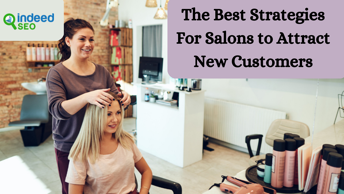 The Best Strategies For Salons to Attract New Customers | by ...