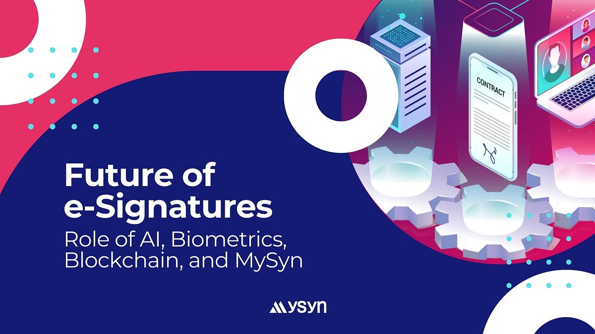 E Signatures Role Of Ai Blockchain Biometrics And Mysyn Medium