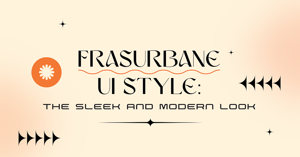 Frasurbane UI Style: The Sleek and Modern Look | by Dzn Asif | Medium