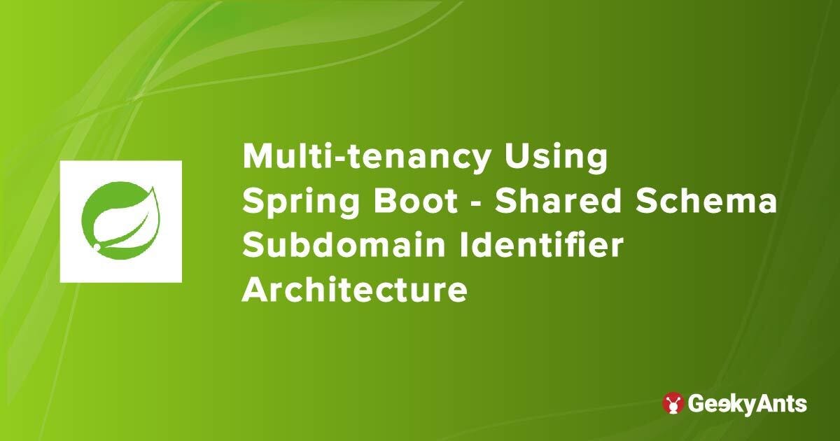 Multi-tenancy Using Spring Boot — Shared Schema Subdomain Identifier Architecture | by GeekyAnts ...