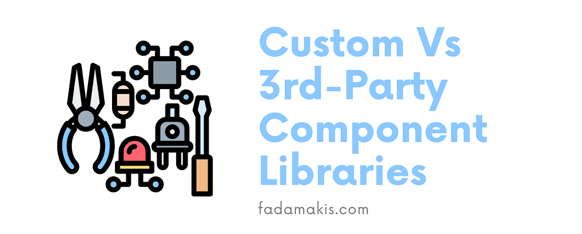 Custom vs Third-Party Component Libraries | by Fotis Adamakis | Medium