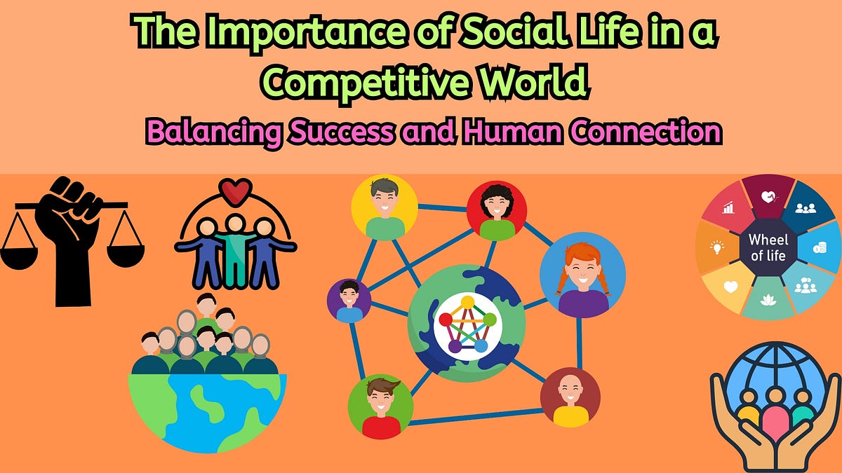 The Importance of Social Life in a Competitive World | by Ashisholtikar ...