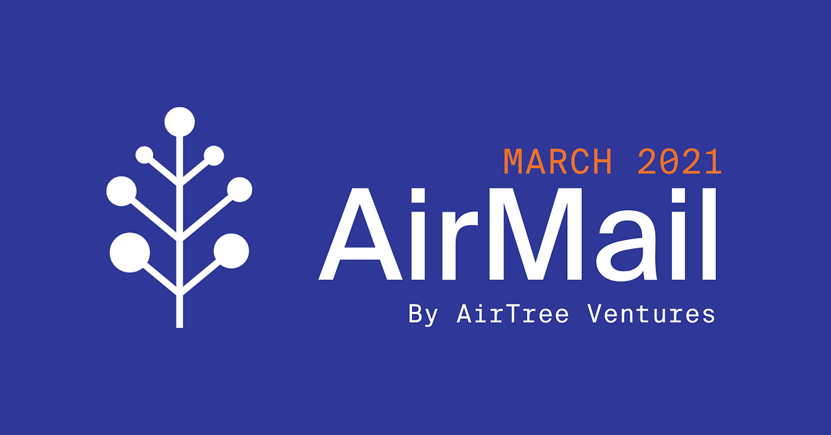 AirMail — March 2021 Edition. AirTree Venture’s monthly update on the ...