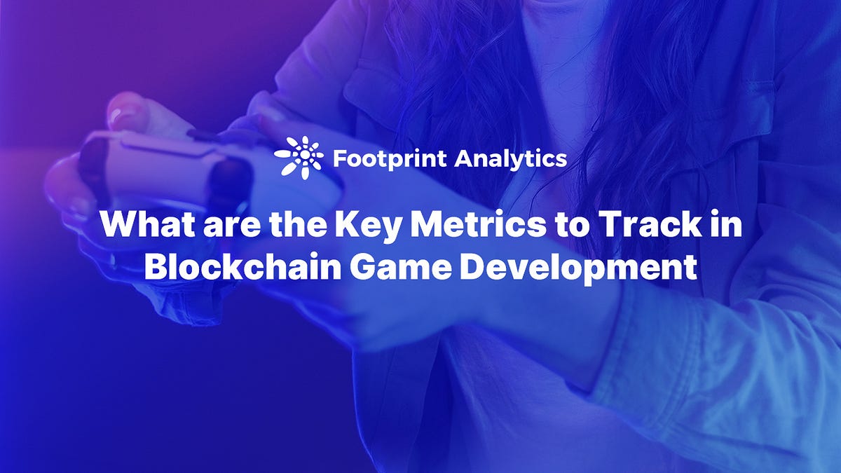 Key Metrics to Track in Blockchain Game Development | by Footprint ...