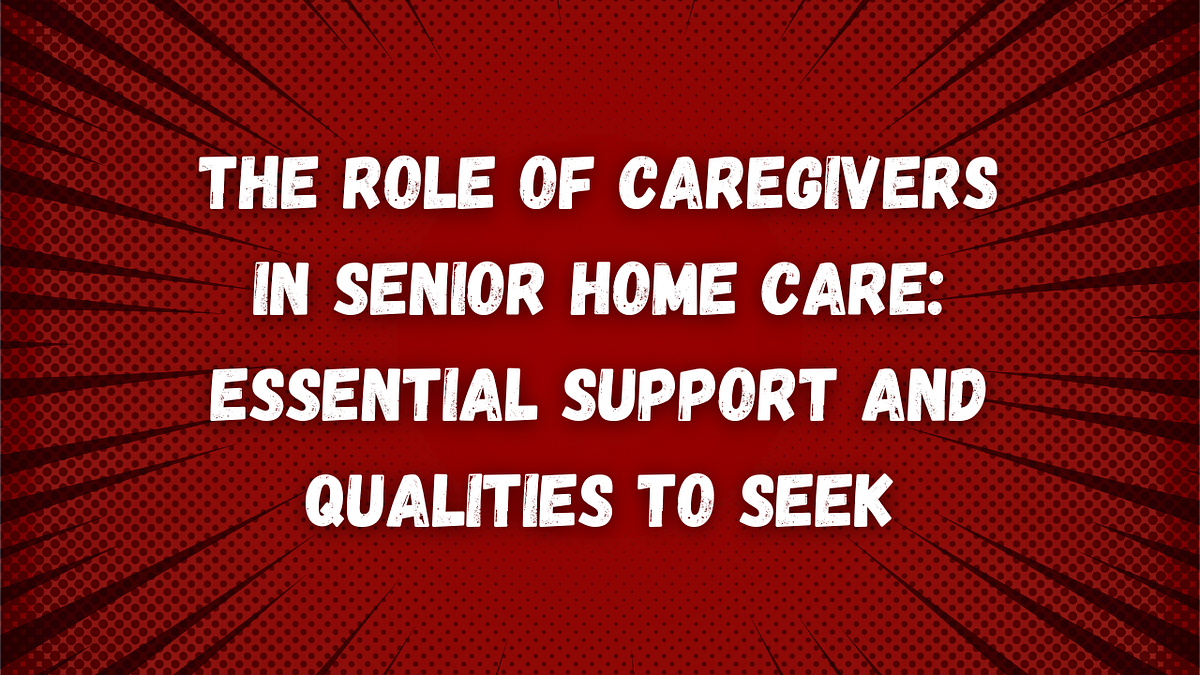 The Role of Caregivers in Senior Home Care: Essential Support and Qualities to Seek | by Inn ...