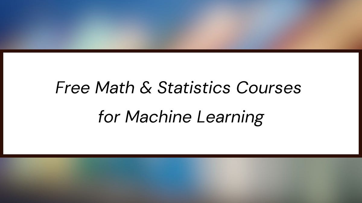 9 Free Math & Statistics Courses for Machine Learning | by Aqsazafar ...